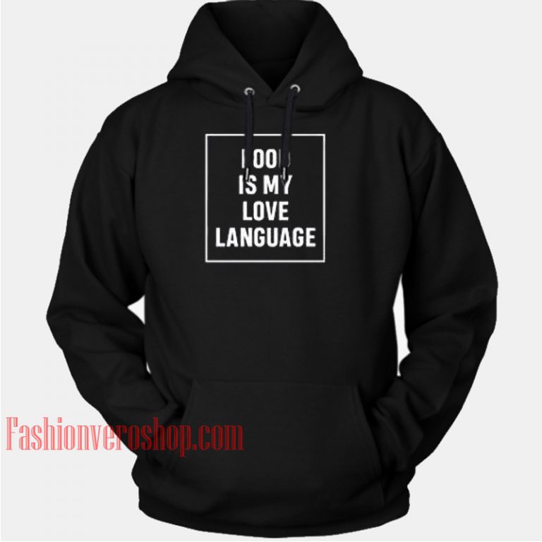 Food Is My Love Language HOODIE - Unisex Adult Clothing