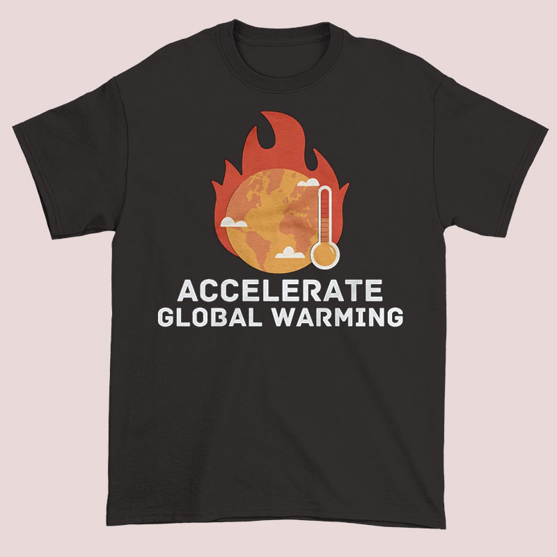 Buy Heat World Accelerate Global Warming Shirt Cheap